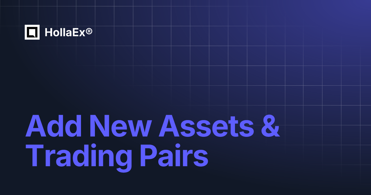 Add New Assets & Trading Pairs | HollaEx®
