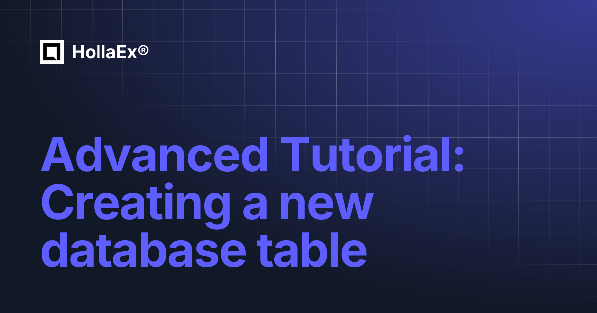 Advanced Tutorial: Creating a new database table | HollaEx®