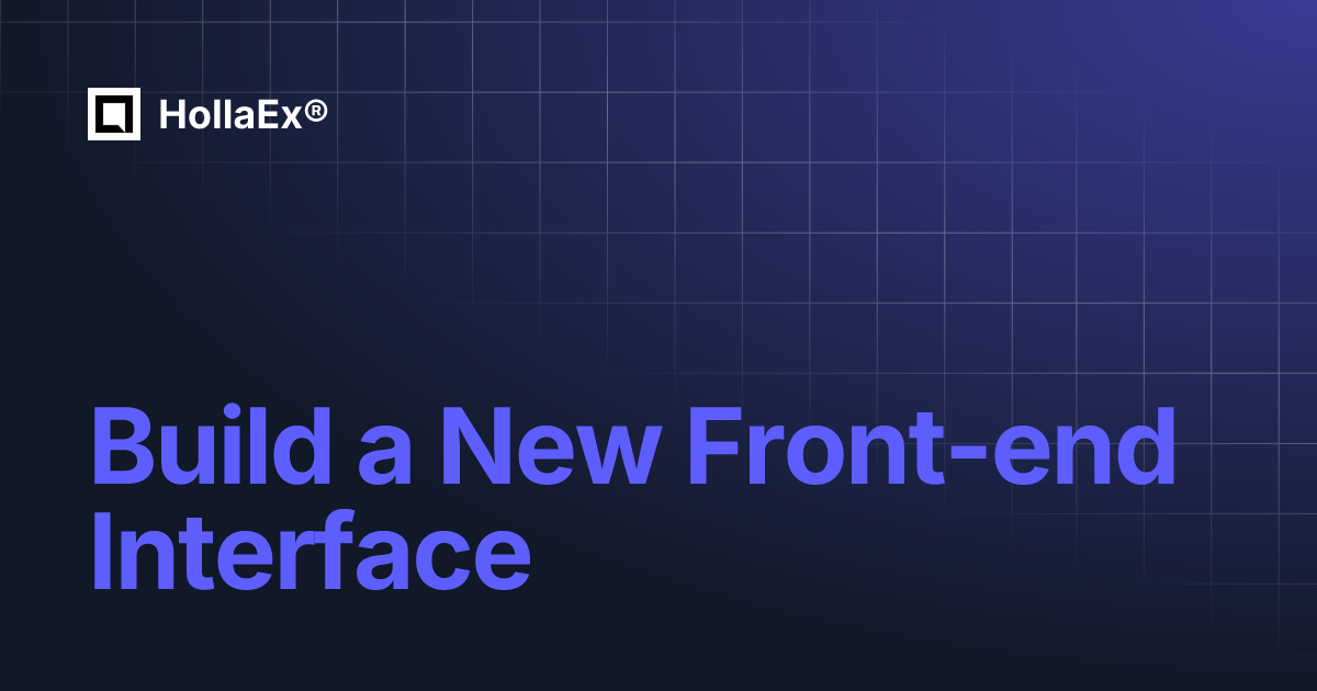 Build a New Front-end Interface | HollaEx®