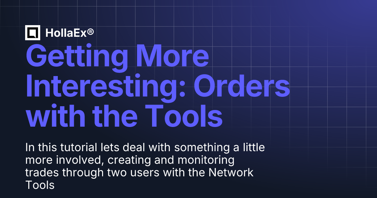 Getting More Interesting: Orders with the Tools | HollaEx®