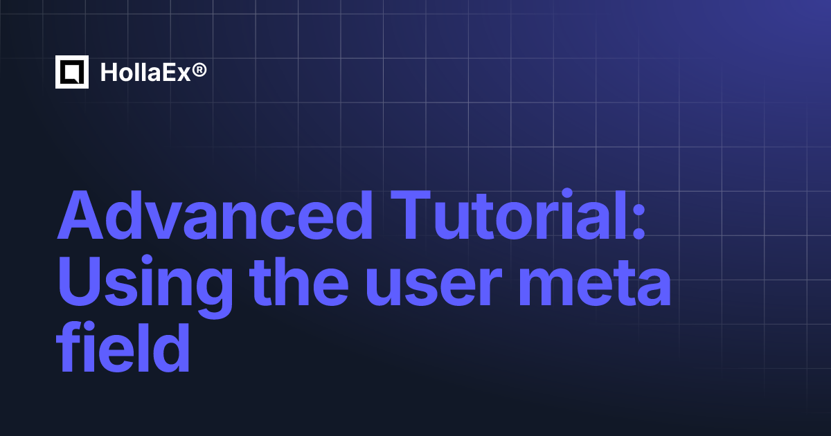 Advanced Tutorial: Using the user meta field | HollaEx®