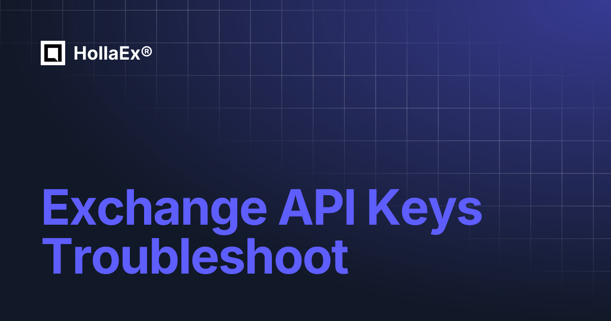 Exchange API Keys Troubleshoot | HollaEx®